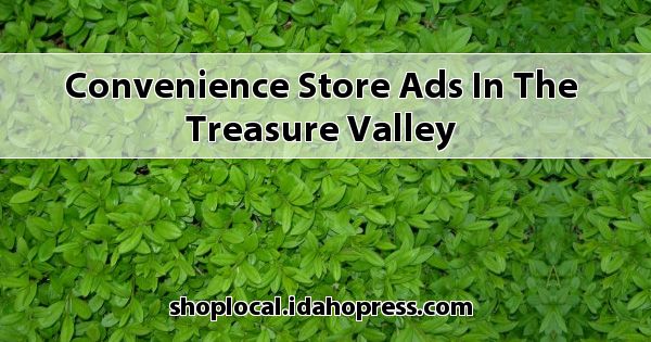 Convenience Store Ads in the Treasure Valley